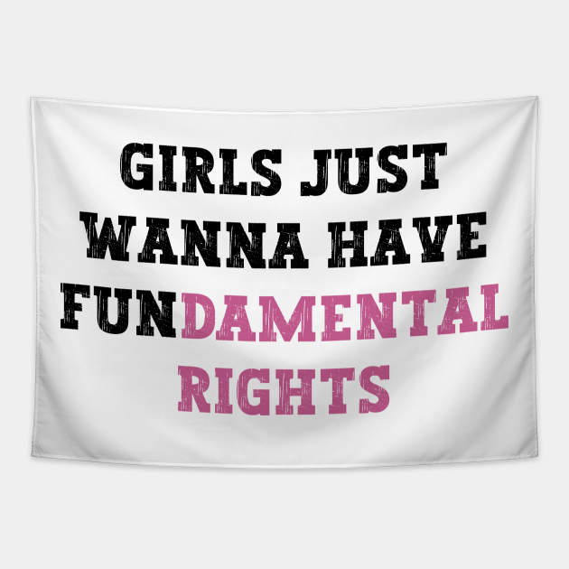 Girls Just Wanna Have Fundamental Rights Girls Just Wanna Have