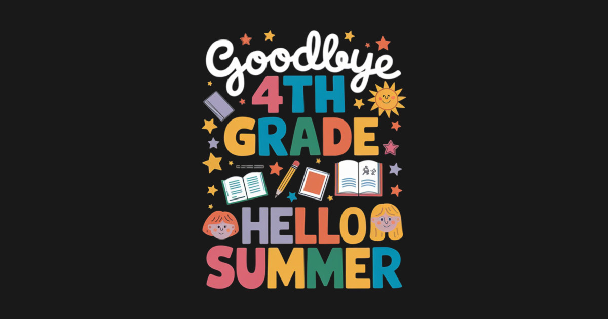 Goodbye 4th Grade Hello Summer Last Day Of School - 4th Grade - T-Shirt ...