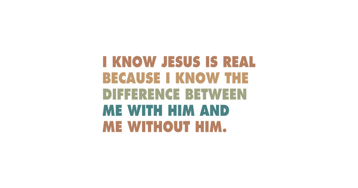 I Know Je-sus Is Real Because I Know The Difference - Funny Sayings - T ...