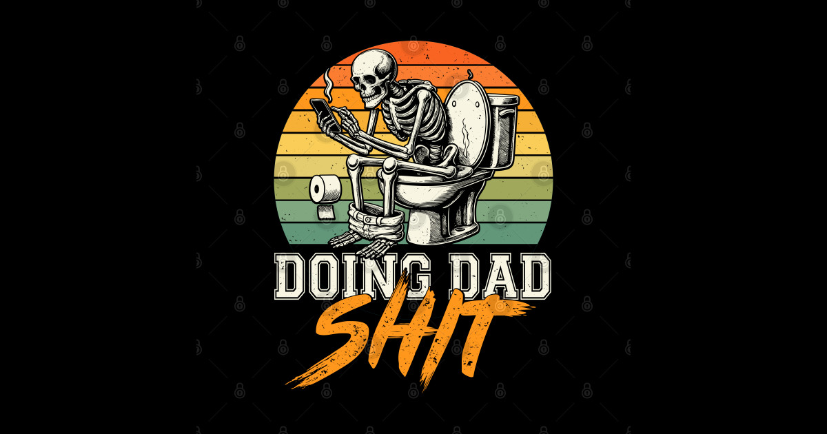 Doing Dad Shit Dad Skeleton Happy Father's Day - Doing Dad Shit ...