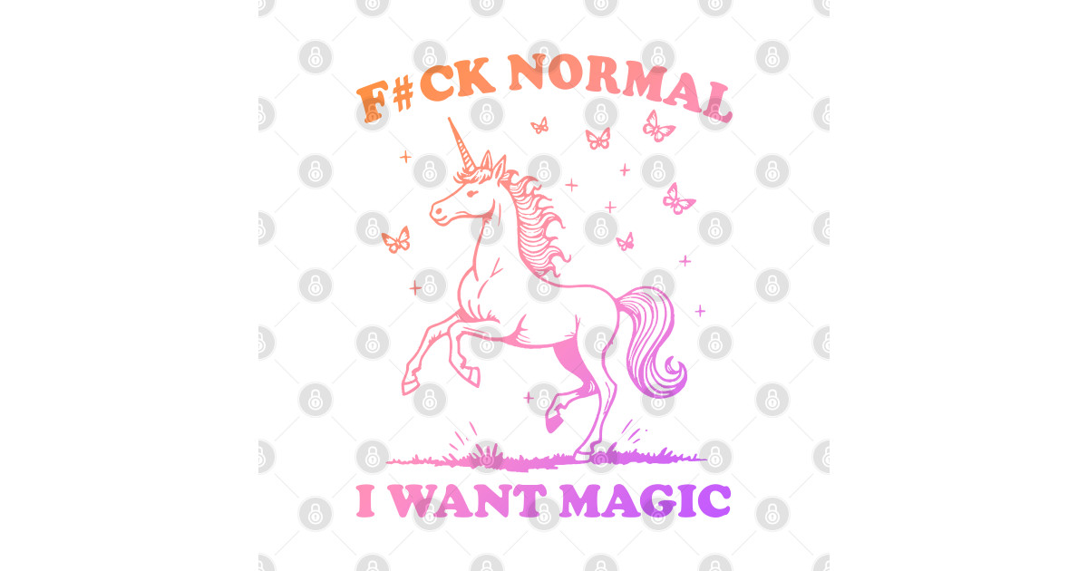 F#ck Normal I Want Magic - Funny Apparel - T-Shirt | TeePublic