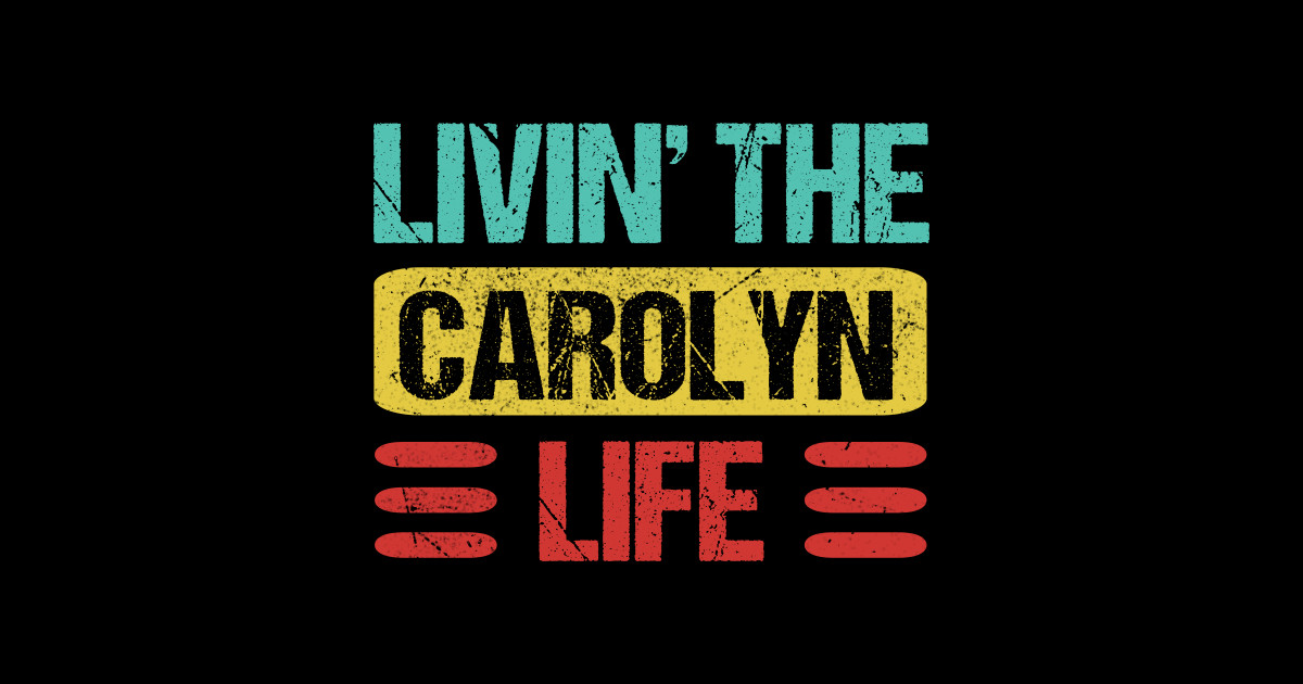 Carolyn Name Livin' The Carolyn Life - Carolyn Name Livin The Carolyn ...