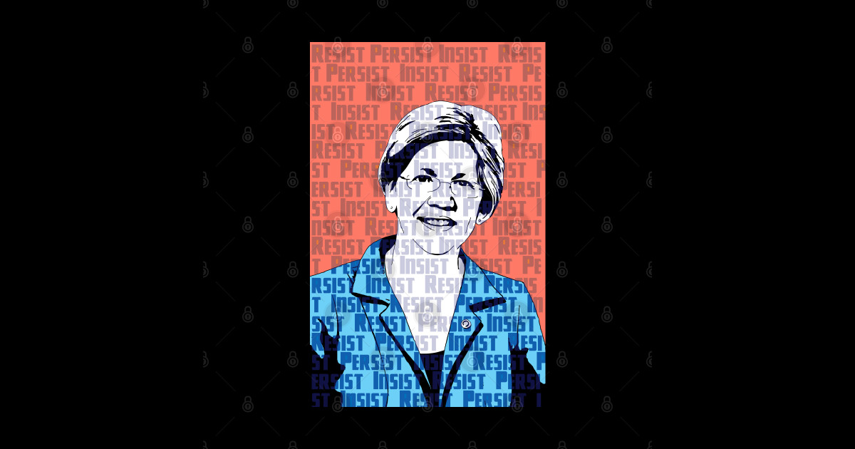 Elizabeth Warren Resist, Persist, Insist - Nevertheless She Persisted ...