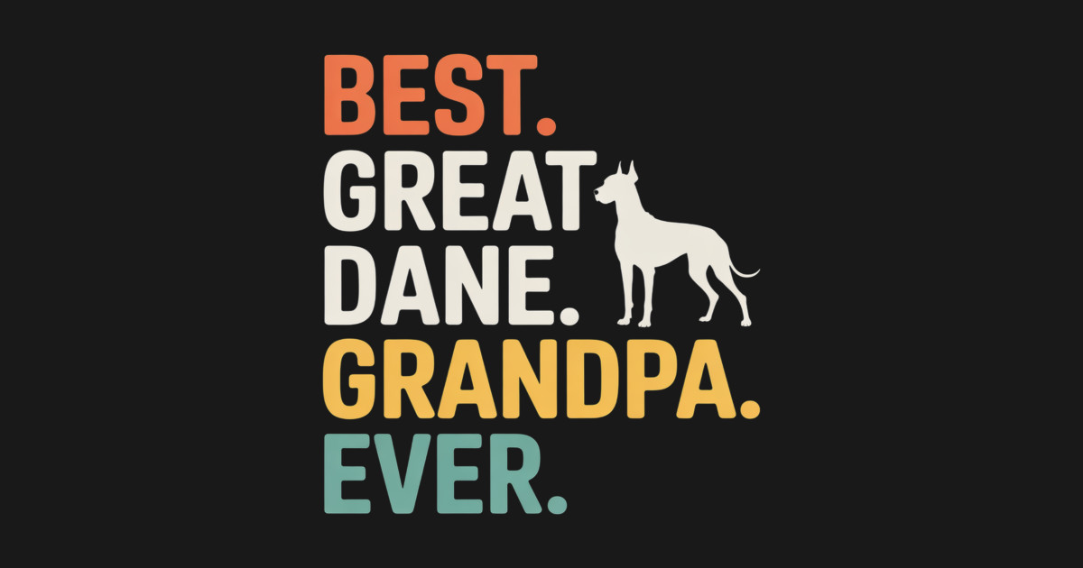 Best Great Dane Grandpa Ever Dog Lovers Father's Day Men Women - Best ...