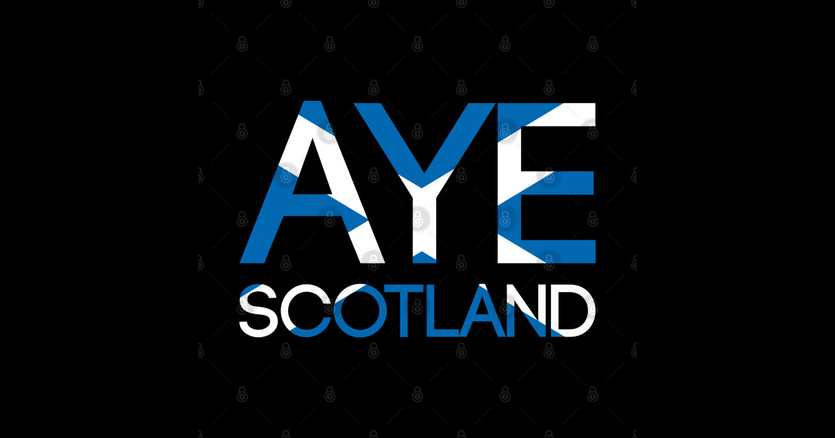 AYE SCOTLAND, Pro Scottish Independence Saltire Flag Text Slogan ...