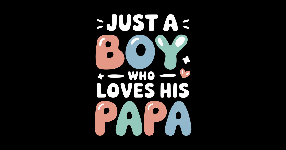 Just a Boy Who Loves His Papa Pastel Heart Design - Just A Boy Who ...