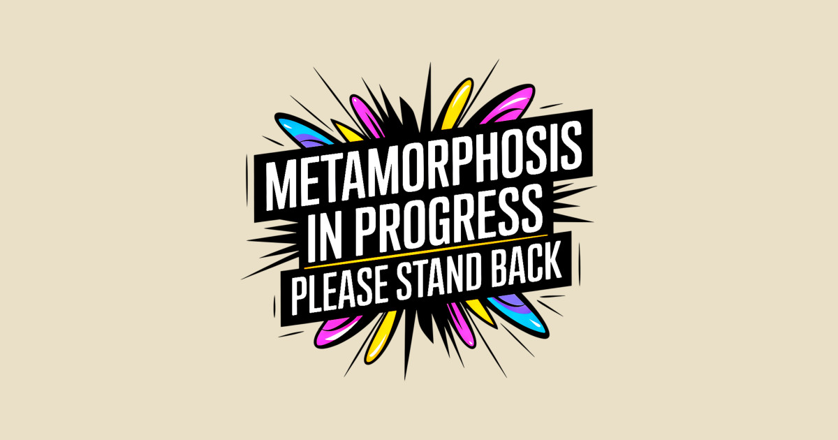 Personal Growth Metamorphosis in Progress - Metamorphosis - T-Shirt ...