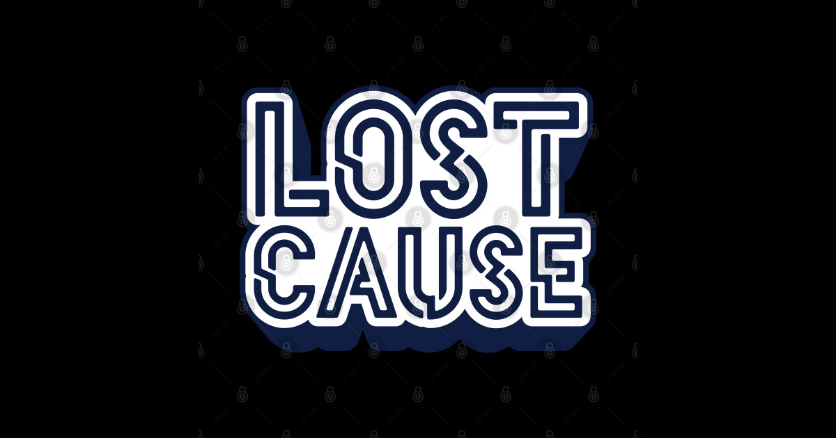 Lost Cause - Phrase - Sticker | TeePublic