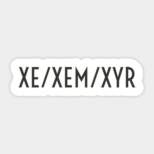 Xe/Xem/Xyr Pronoun - Pronouns - Sticker | TeePublic