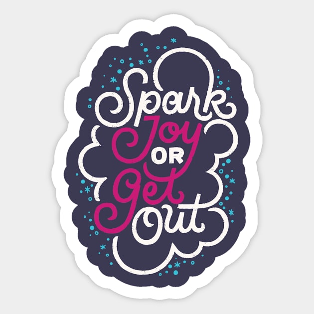Spark Joy Get Out - Spark Joy - Sticker | TeePublic