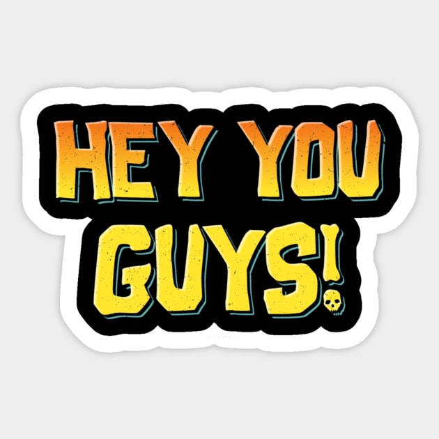 Hey You Guys - Hey You Guys - Sticker | TeePublic