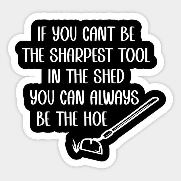 If you cant be the sharpest tool in the shed, be the hoe - Gardening ...