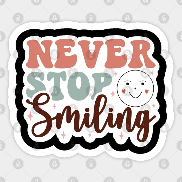 never stop smiling - Never Stop Smiling - Sticker | TeePublic
