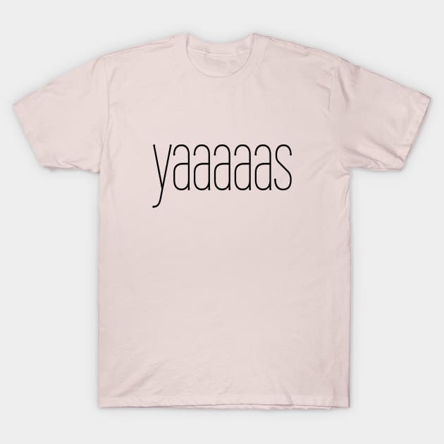 YAAAAAS Millennial teenager slang YAAAAS, YAAAS, YAAS, YAS - Yaaaas - T ...