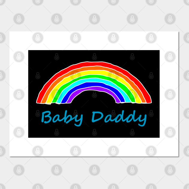 Baby Daddy Rainbow for Fathers Day - Baby Daddy - Posters and Art ...