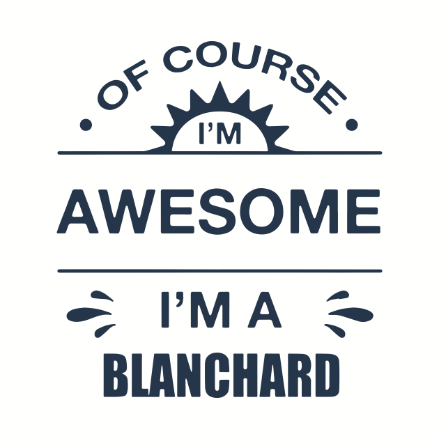 Of Course I Am Awesome I Am A Blanchard Awesome - Awesome - Pillow ...