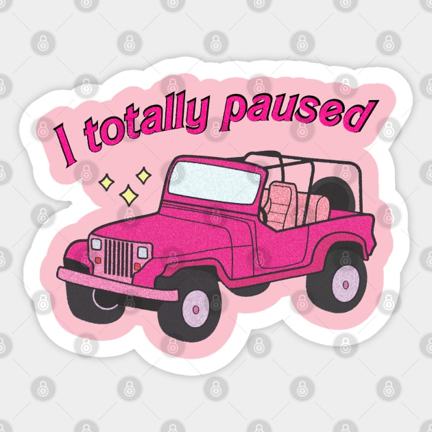 I totally paused - Clueless - Sticker | TeePublic