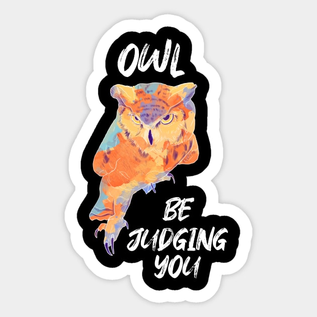 Owl Be Judging You - Judging You - Sticker | TeePublic