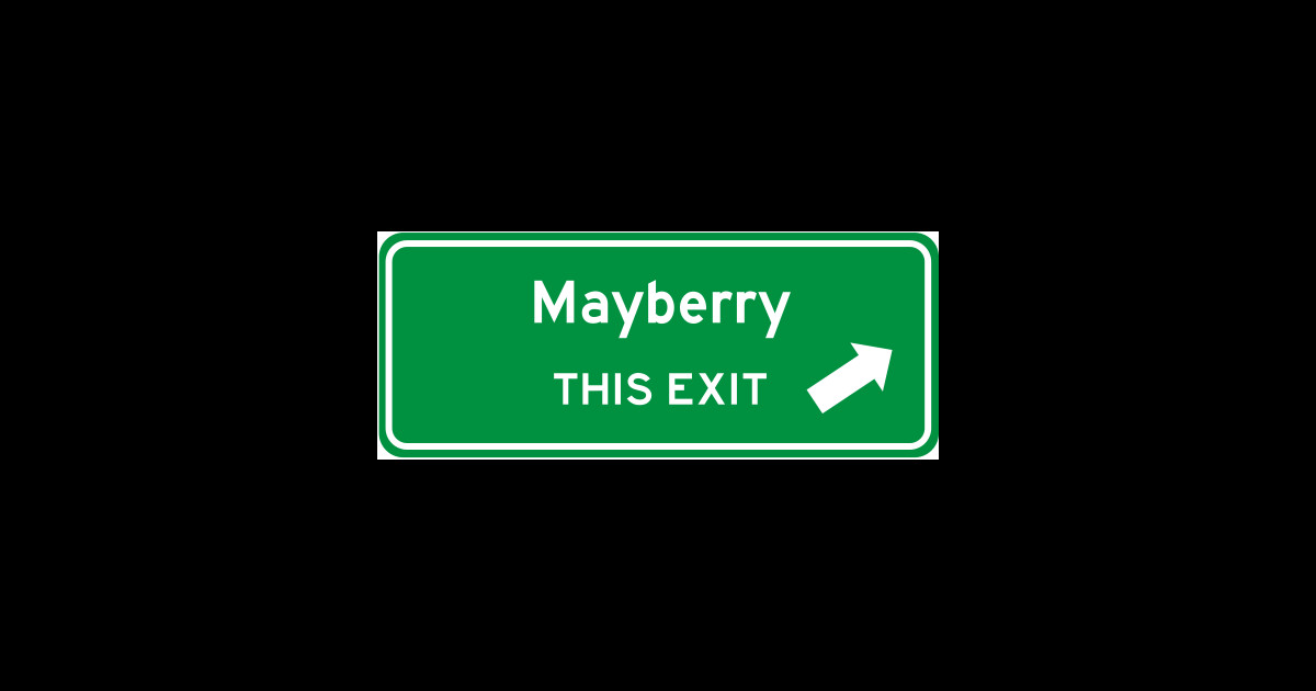 Mayberry Highway Exit Sign - Mayberry - Sticker | TeePublic