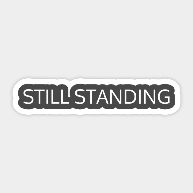Still Standing - Still Standing - Sticker | TeePublic