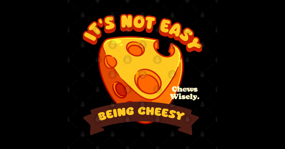 It's Not Easy Being Cheesy - Chewy Cheese - Sticker | TeePublic
