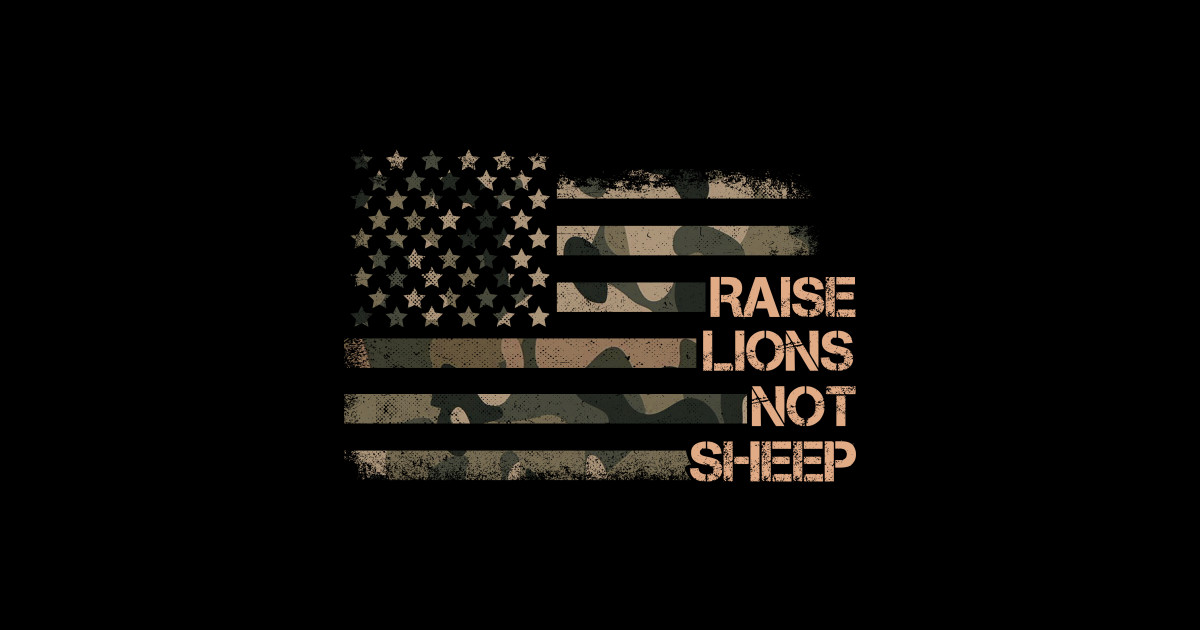 Raise Lions Not Sheep Patriotic Lion American Flag Patriot - Patriotism ...