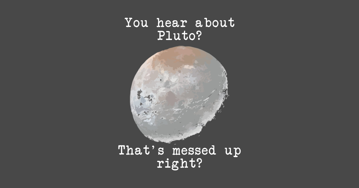 You hear about Pluto? - Psych - T-Shirt | TeePublic