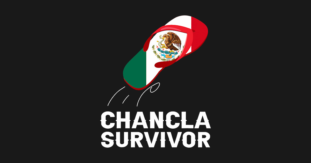 Chancla Survivor Mexico Funny Mexican Flag Hispanic Heritage - Chancla ...
