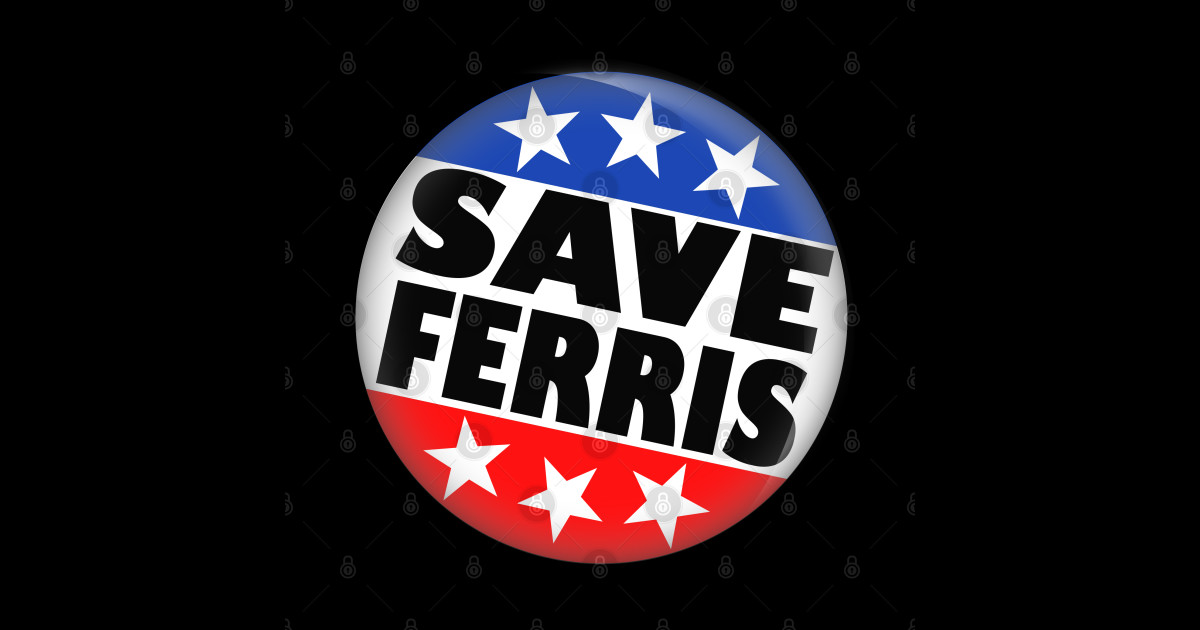 Save Ferris Button - Save Ferris - Sticker | TeePublic
