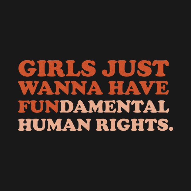 Girls Just Wanna Have Fundamental Human Rights Encouraging T Shirt
