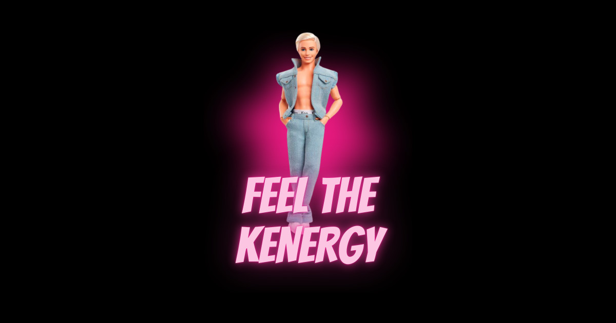 Feel the kenergy - funny meme pink doll movie - Kenergy - Sticker | TeePublic