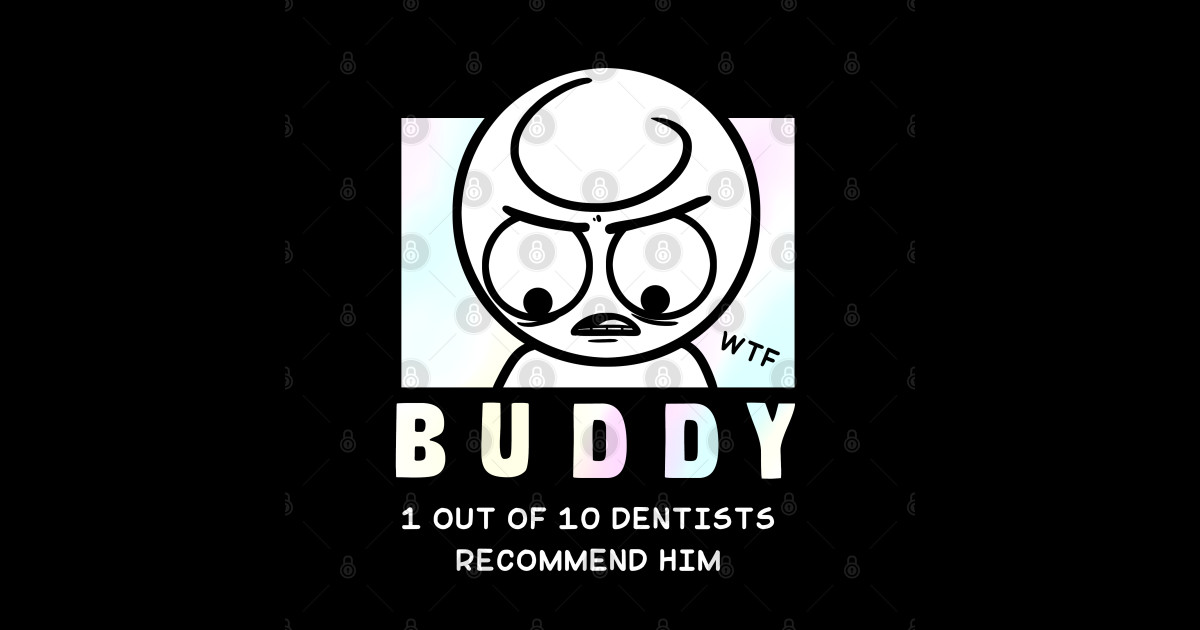Buddy - Dentist Approved - Buddy - Sticker | TeePublic