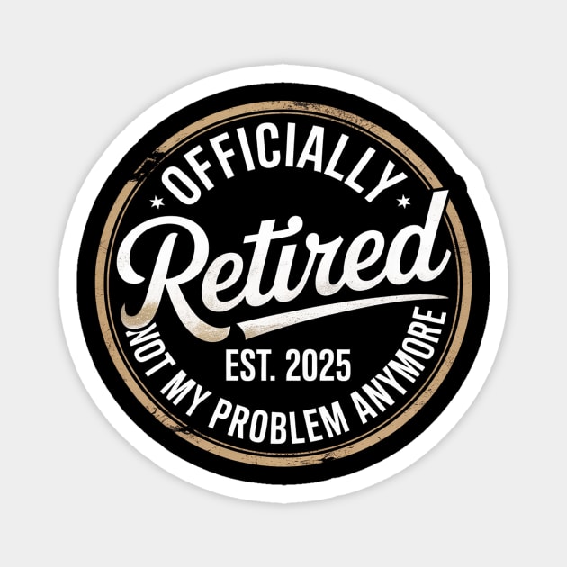 Retirement 2025 Retired 2025 Not My Problem Anymore - Retirement 2025 ...