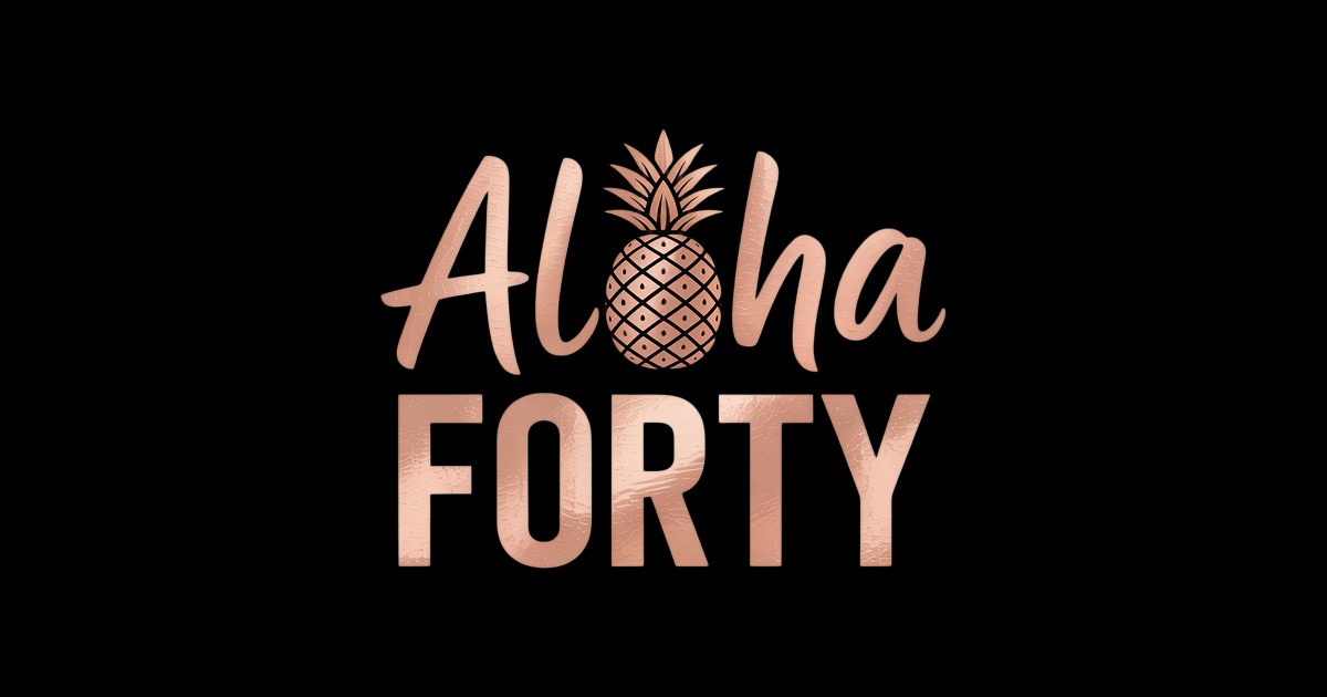Aloha 40 Forty Happy Birthday 40th - Aloha 40 Forty Happy Birthday 40th ...