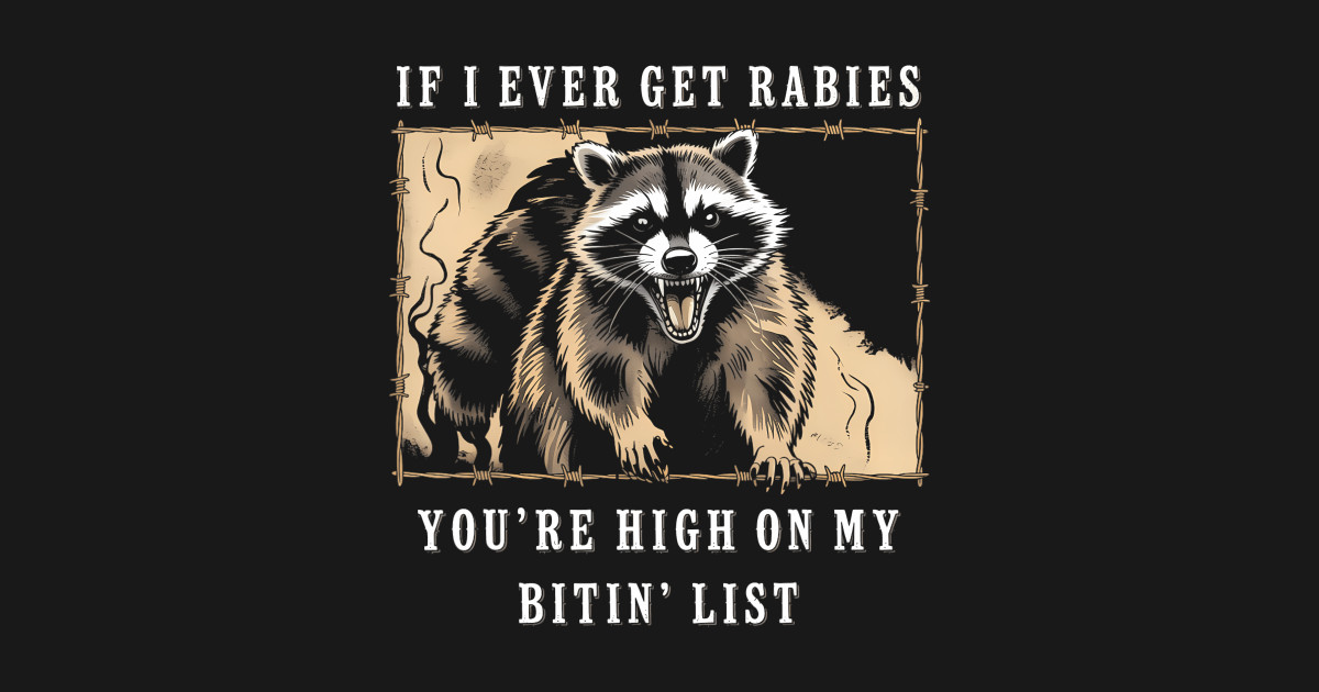 If I Ever Get Rabies You're High On My Bitin' List - Funny Saying Quote ...