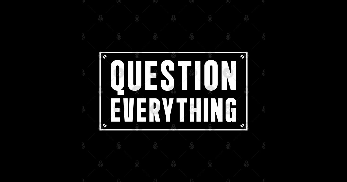 Question everything \ sign - Question Everything - Sticker | TeePublic