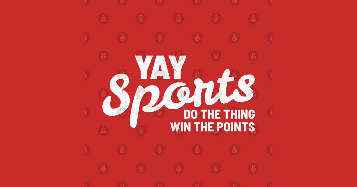Yay-Sports-Do-The-Thing-Win-The-Points - Yay Sports - T-Shirt | TeePublic