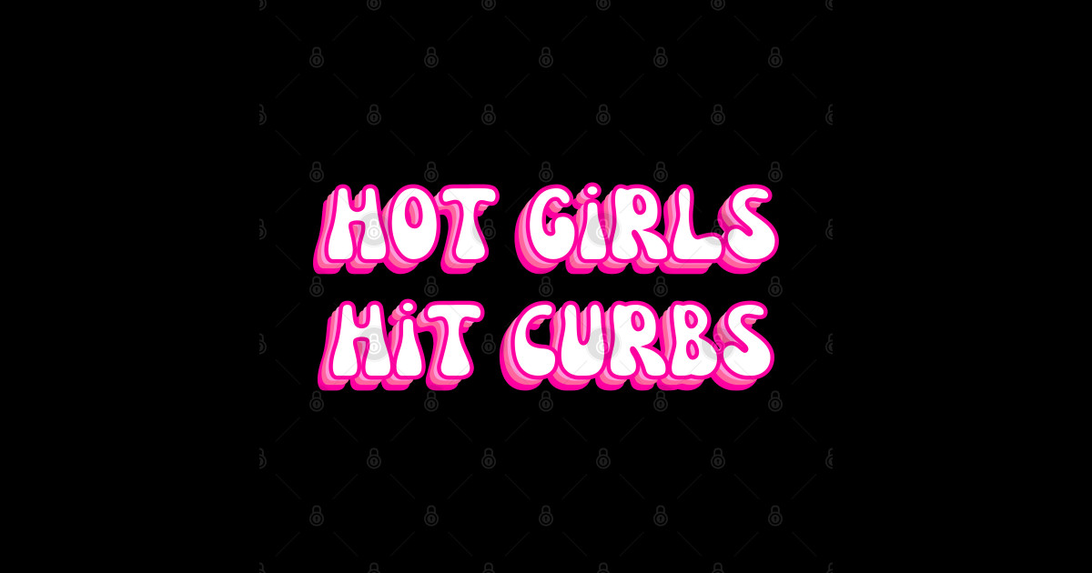 Hot Girls Hit Curbs - Hot Girls Hit Curbs - Sticker | TeePublic