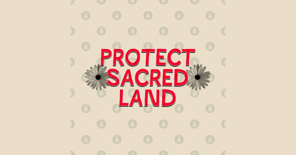 Protect Sacred Land - Protect Sacred Land - T-Shirt | TeePublic