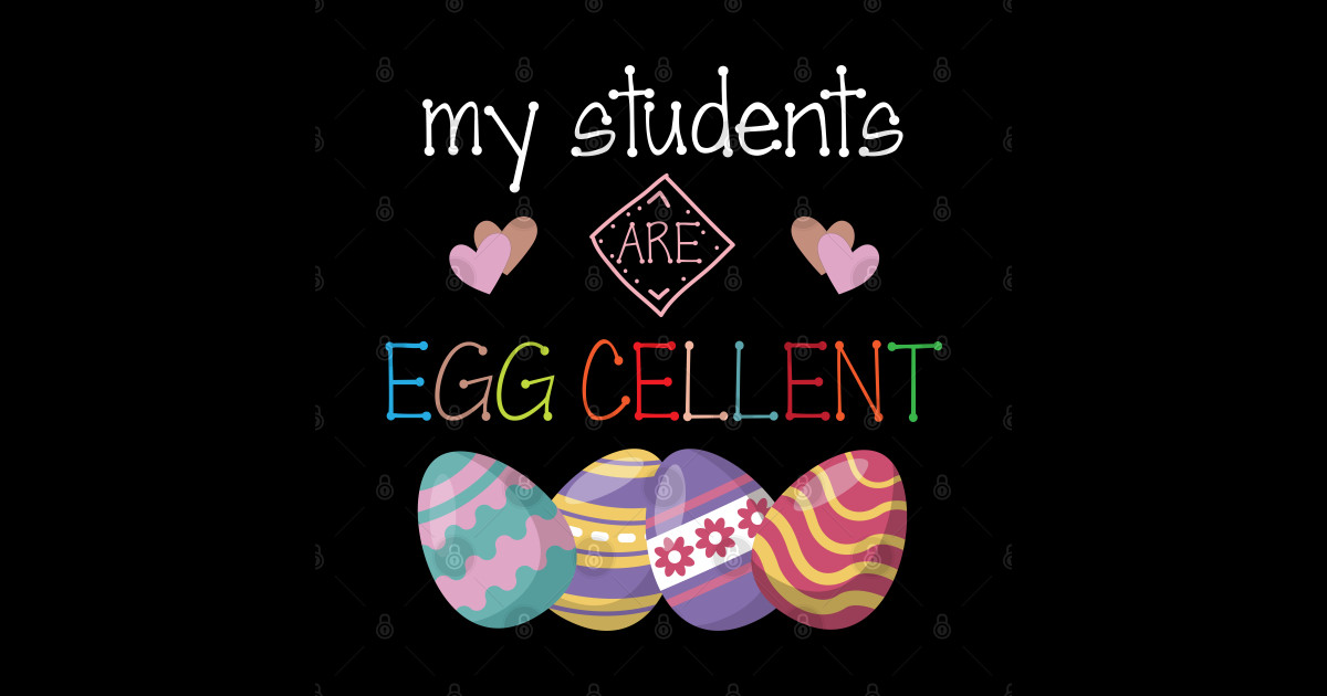 My Students Are Egg-cellent Funny Teacher Easter - My Students Are Egg ...