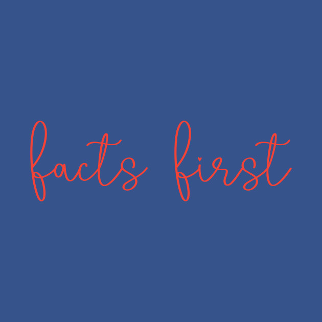 Facts First - Facts First - T-Shirt Designed & Sold By Eduardo Fernandez