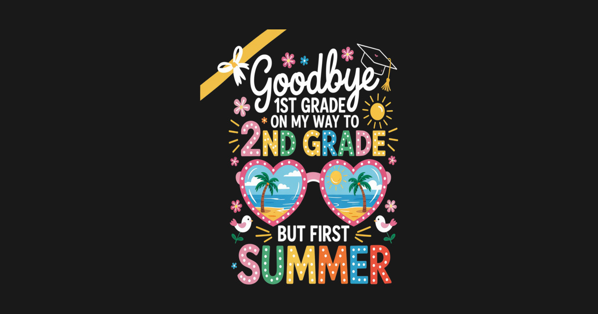 Goodbye 1st Grade Graduation To 2nd Grade But First Summer - Goodbye ...