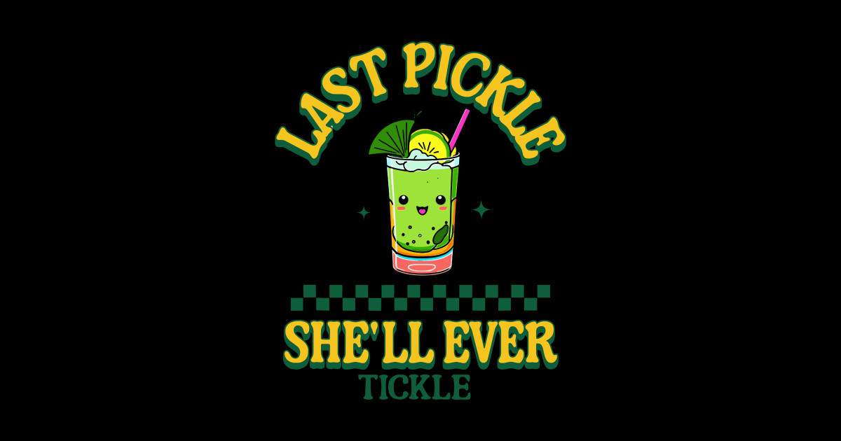 Last Pickle She'll Ever Tickle Funny Pickle Bachelorette - Pickle ...