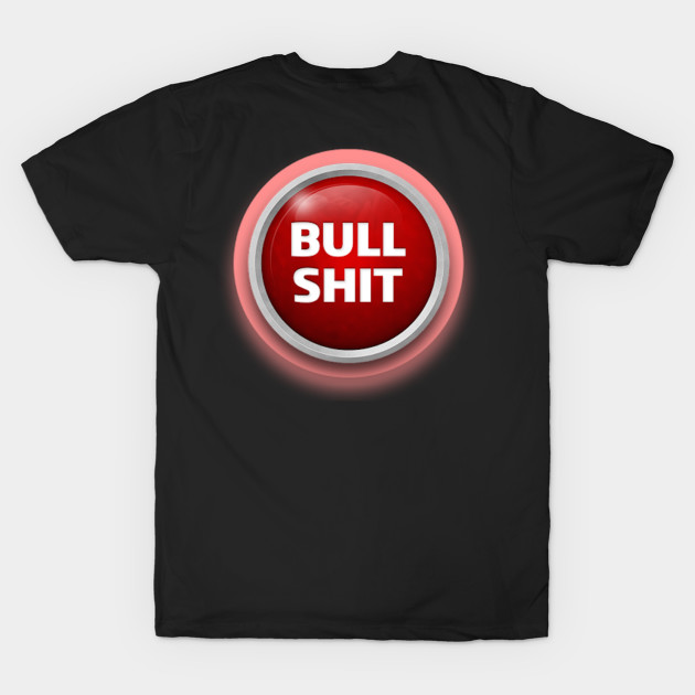 Bulshit button - Bulshit Button - T-Shirt | TeePublic