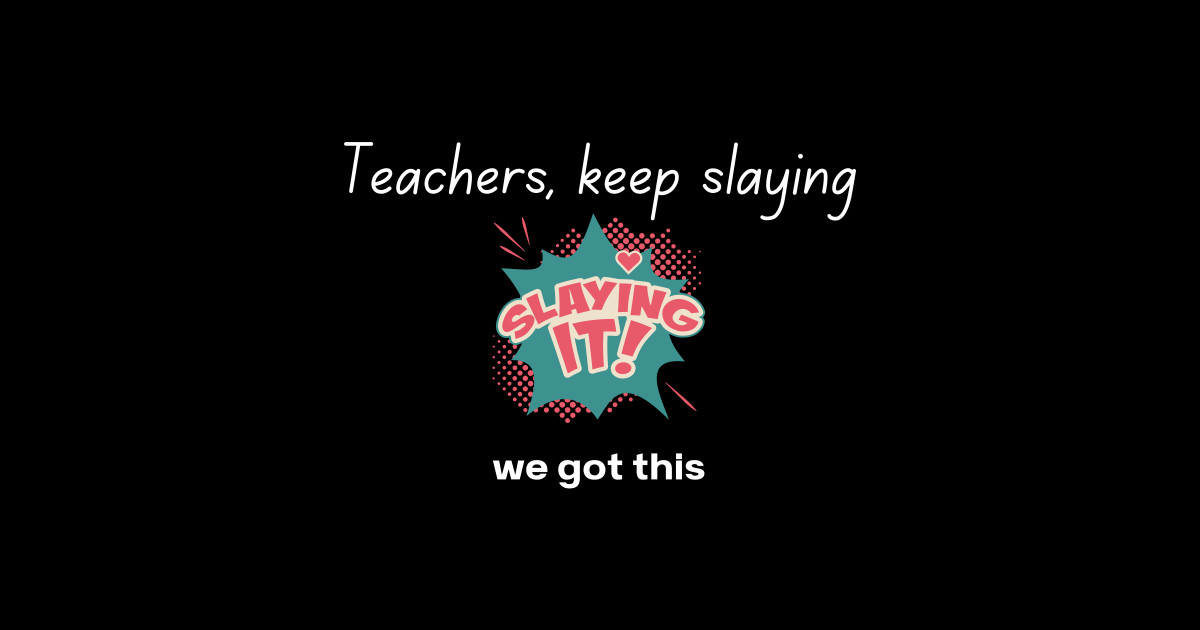 Teachers, keep slaying - Slay - Sticker | TeePublic