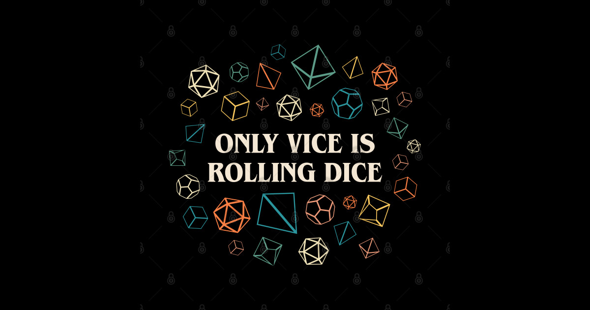 Funny Only Vice Is Rolling Dice Tabletop RPG - Dungeons And Dragons ...