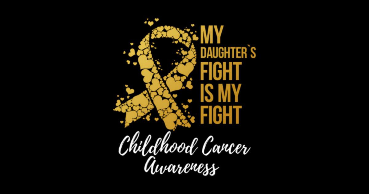 My Daughter’s Fight Is My Fight Childhood - Childhood Cancer Awareness - Posters and Art Prints ...