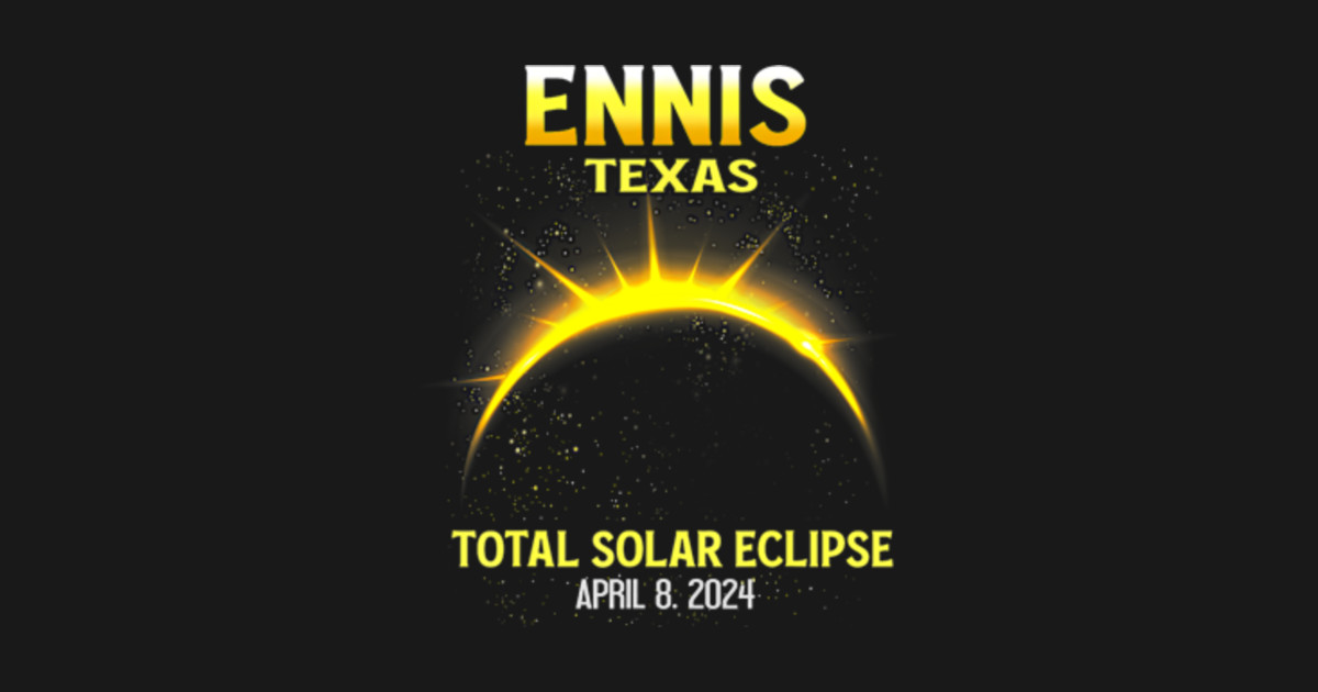 Ennis Texas Eclipse 2024 Total Solar Eclipse - Ennis Texas Eclipse - T-Shirt | TeePublic