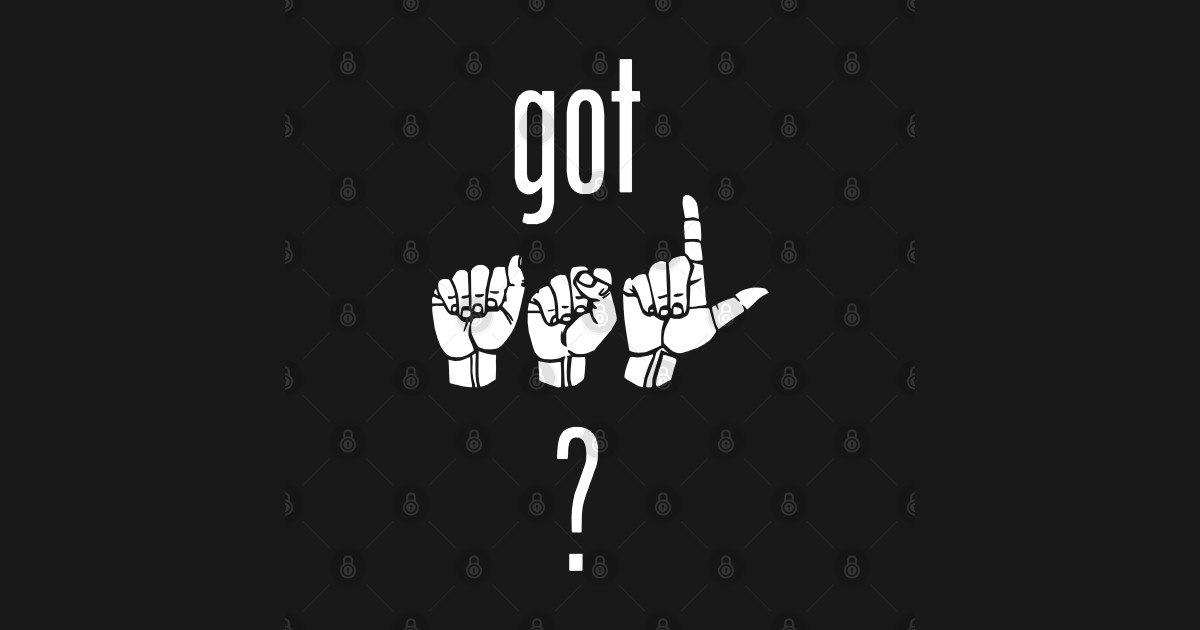 Got ASL? American Sign Language Design - Sign Language - T-Shirt ...