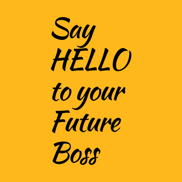 Say Hello To Your Future Boss - Unisex Clothing - T-Shirt | TeePublic
